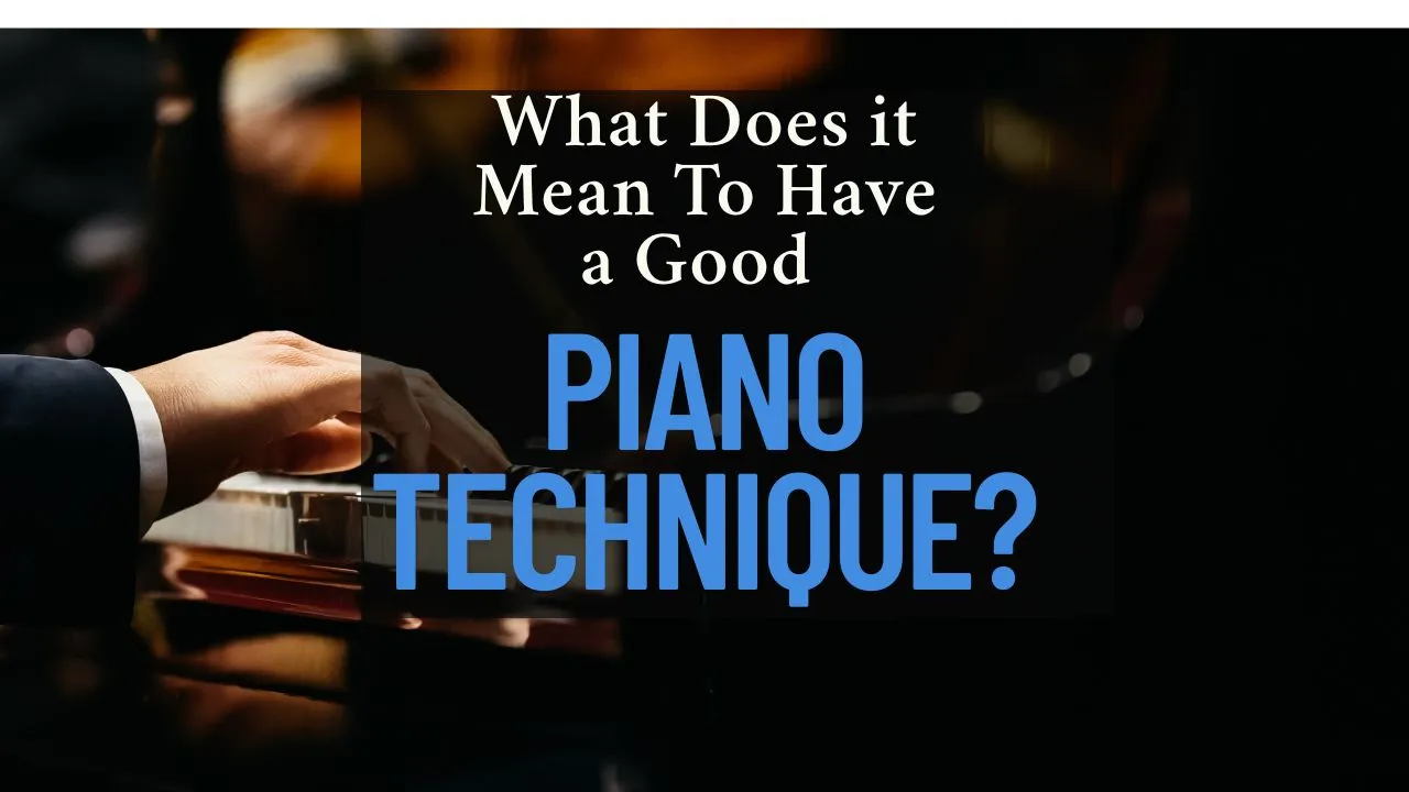 What Does It Mean To Have A Good Piano Technique?